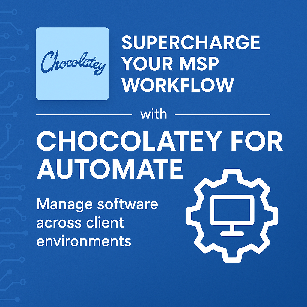 Supercharge Your MSP Workflow with Chocolatey For Automate